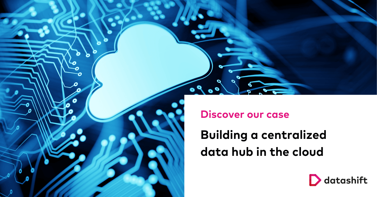 Building a centralized data hub in the cloud · Datashift Building a centralized data hub in the cloud · Datashift